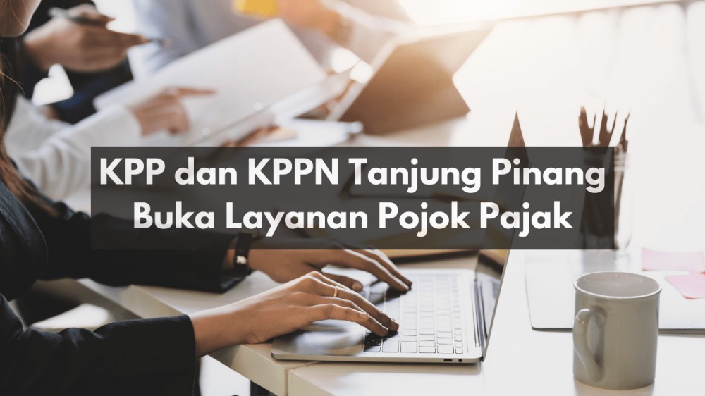 KPP dan KPPN Tanjung Pinang Buka Layanan Pojok Pajak