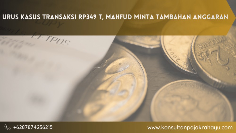 Urus Kasus Transaksi Rp349 T, Mahfud Minta Tambahan Anggaran